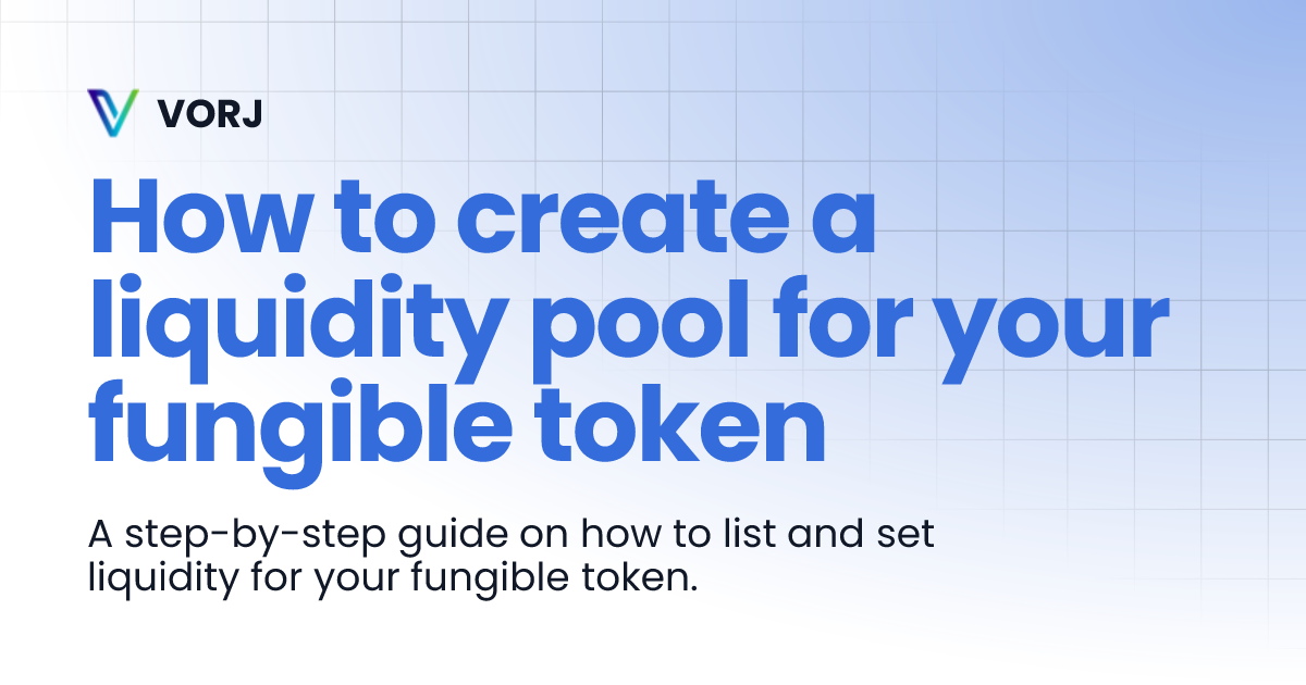 How to create a liquidity pool for your fungible token | VORJ